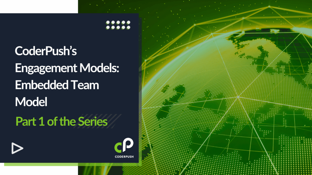 CoderPush Engagement Series: Part 1 - The Embedded Team Model for Agile Scaling